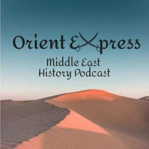 Orient Express: Middle East History Podcast | Ouvir online